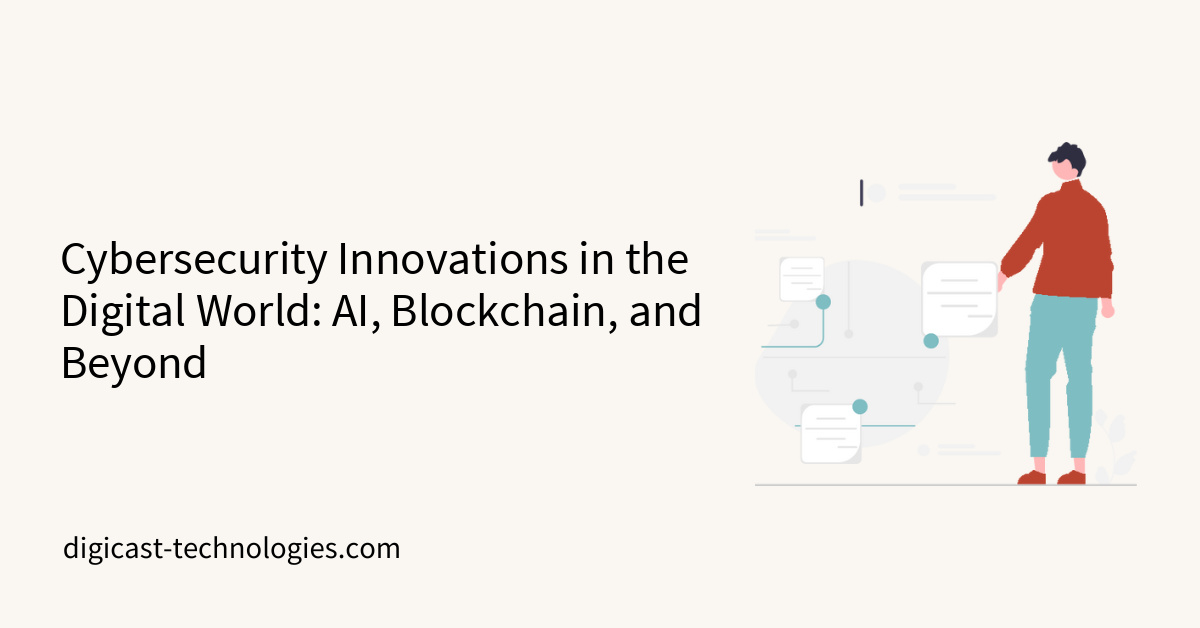 Cybersecurity Innovations in the Digital World: AI, Blockchain, and Beyond