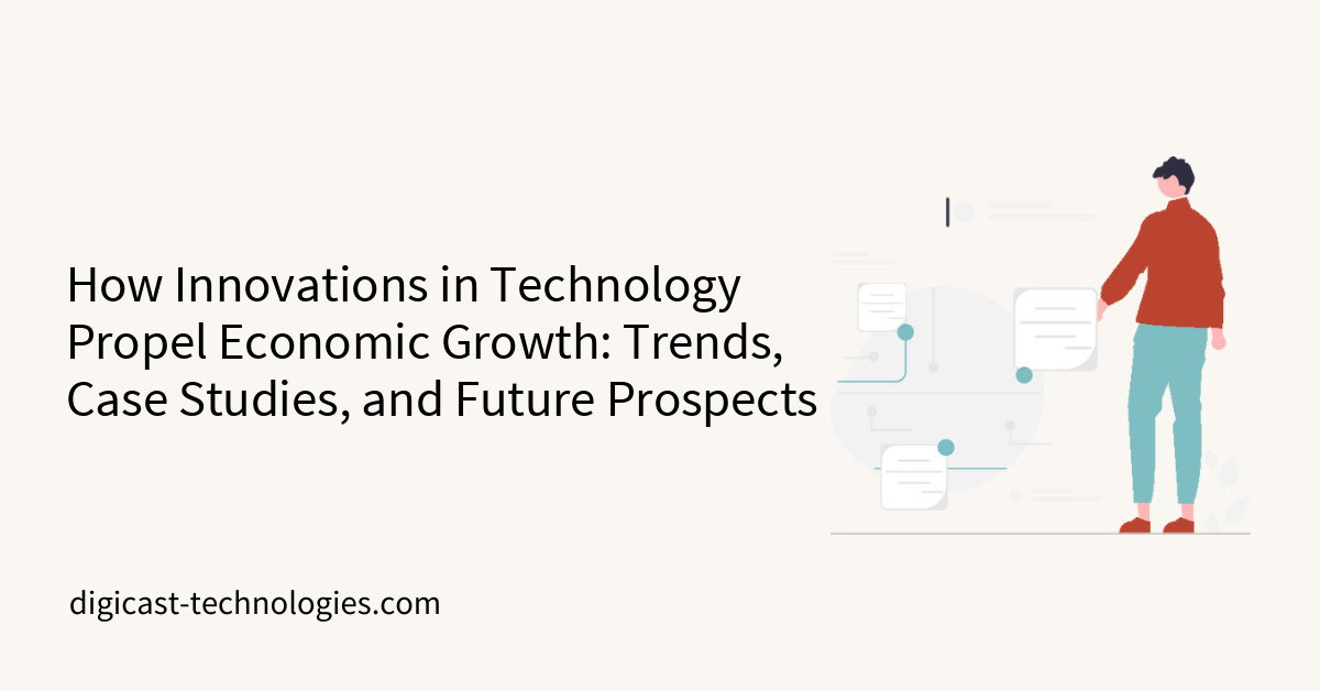 How Innovations in Technology Propel Economic Growth: Trends, Case ...