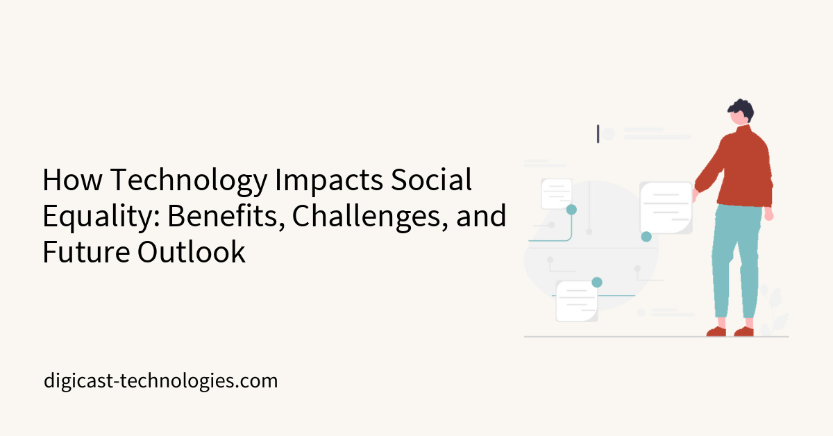 How Technology Impacts Social Equality: Benefits, Challenges, and ...