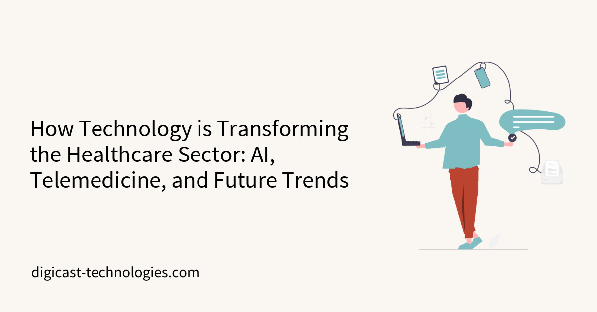 How Technology is Transforming the Healthcare Sector: AI, Telemedicine, and Future Trends