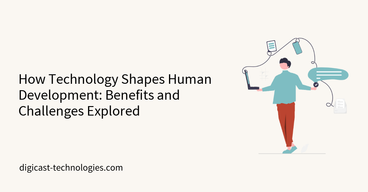 How Technology Shapes Human Development: Benefits and Challenges Explored