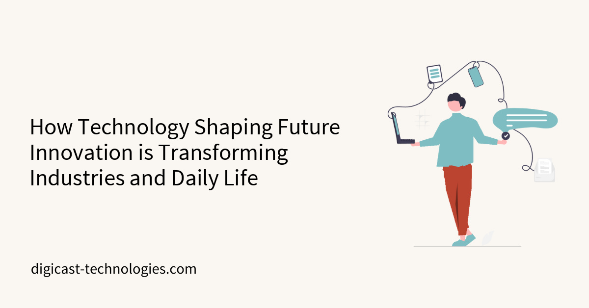 How Technology Shaping Future Innovation is Transforming Industries and ...