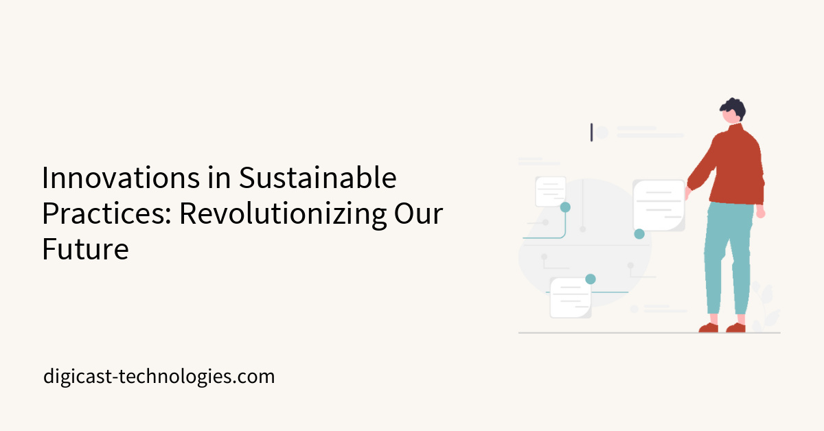 Innovations in Sustainable Practices: Revolutionizing Our Future