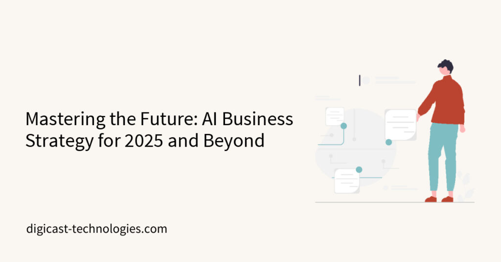 Mastering the Future: AI Business Strategy for 2025 and Beyond