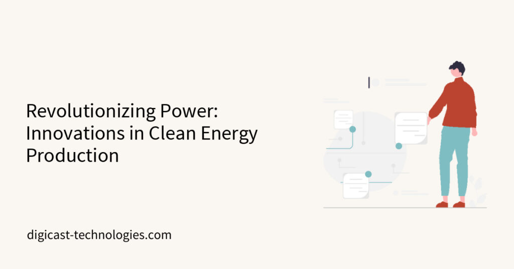 Revolutionizing Power: Innovations in Clean Energy Production