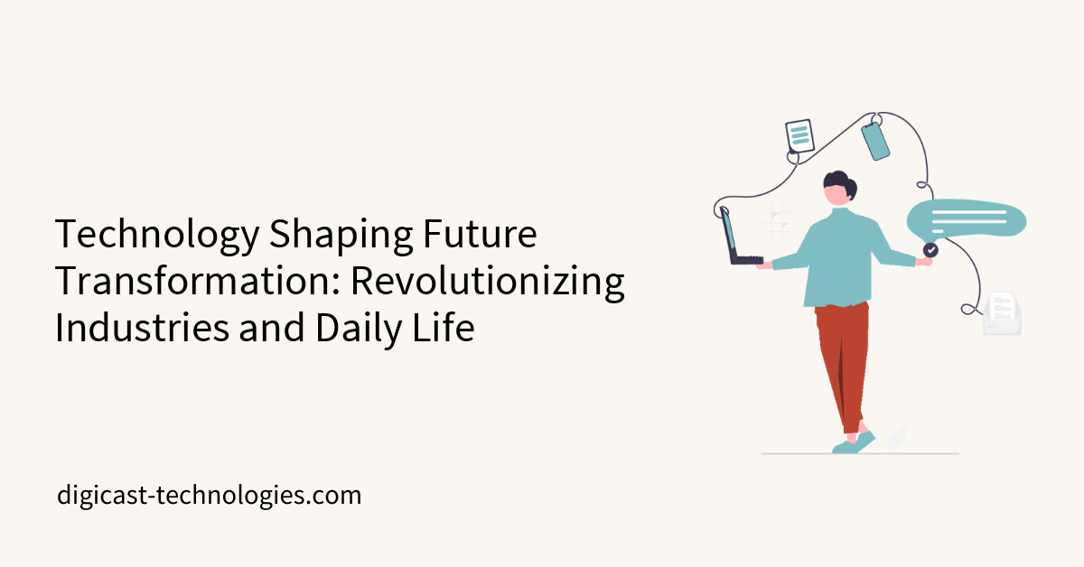 Technology Shaping Future Transformation: Revolutionizing Industries and Daily Life
